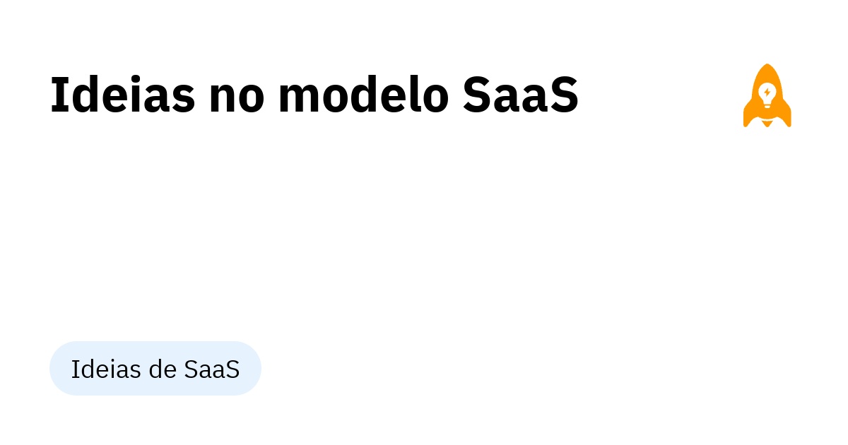 Ideias no modelo SaaS - Ideias de SaaS Ideias no modelo SaaS - Ideias de SaaS